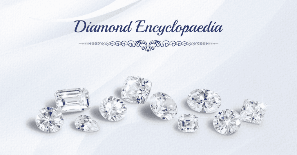 Diamond Encyclopaedia - Definition, 4C's, Shapes, Facts & more